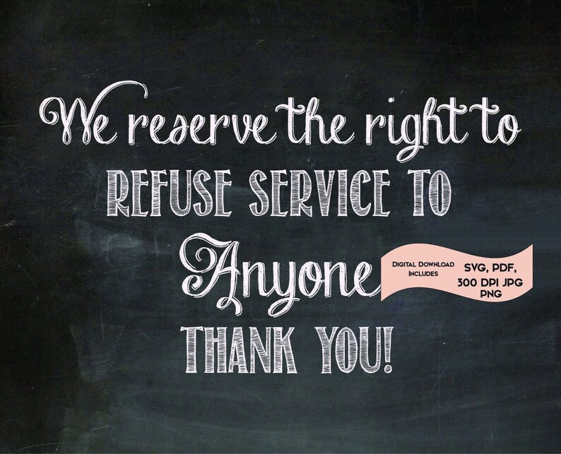 Chalkboard Reserve the Right to Refuse Service Reserve the Right to ...