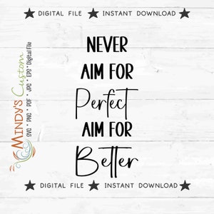 Never Aim for Perfect Aim for Better SVG Inspirational Instant Download ...