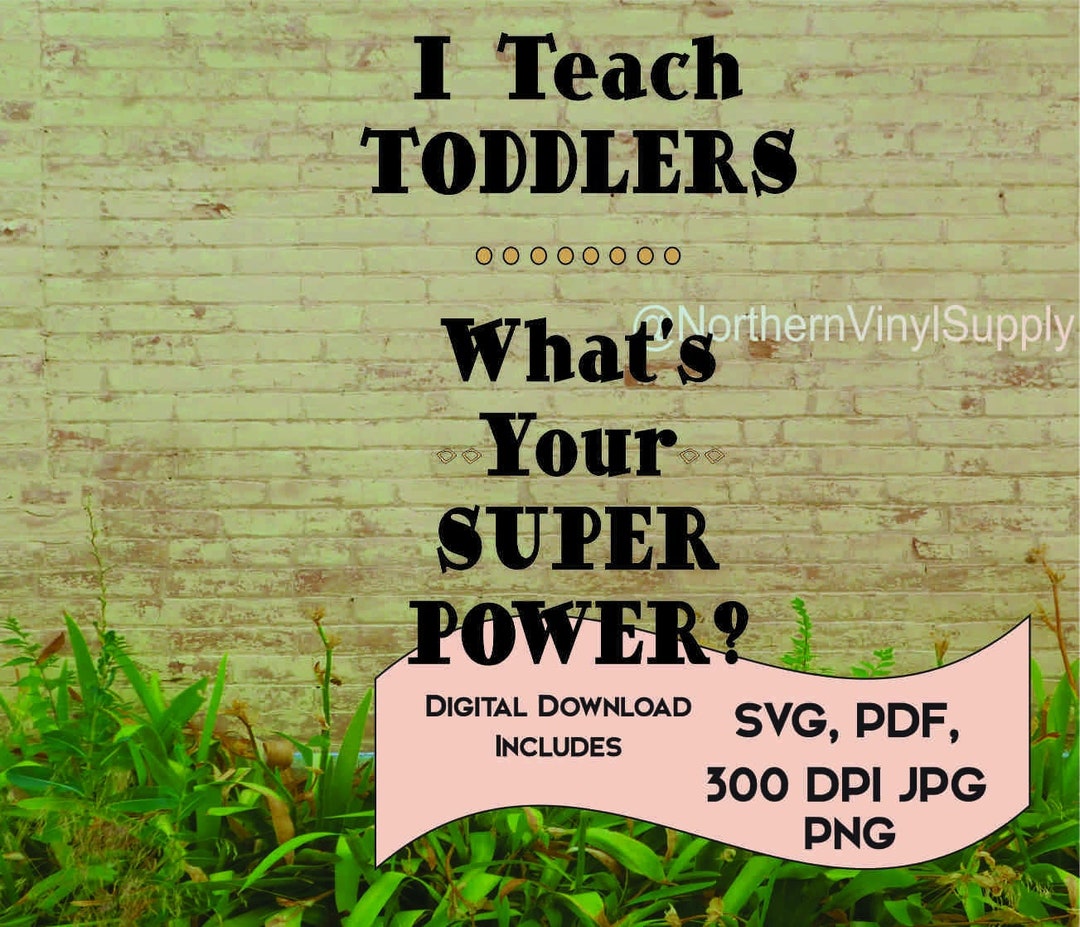I Teach Toddlers Whats Your Super Power SVG Preschool Teacher School ...