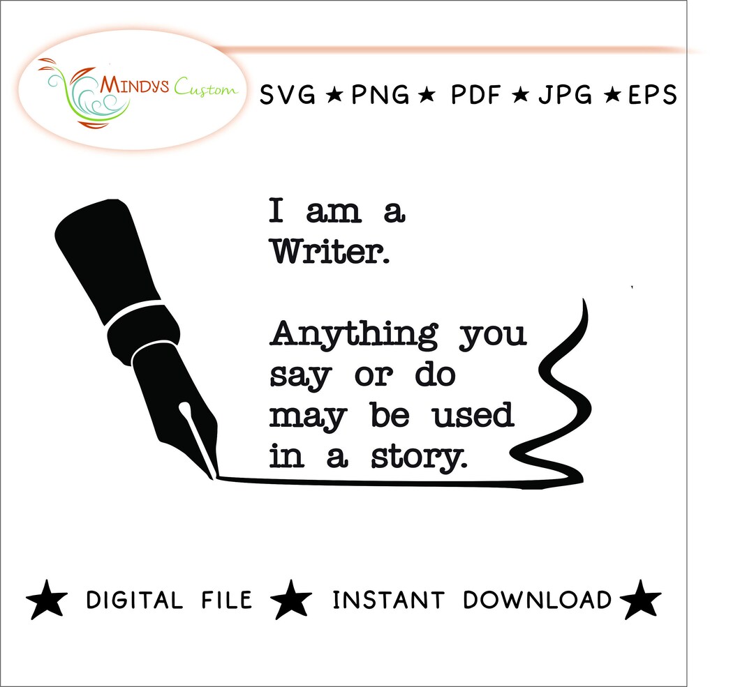 I Am a Writer Anything You Say or Do May Be Used in a Story Author Svg ...
