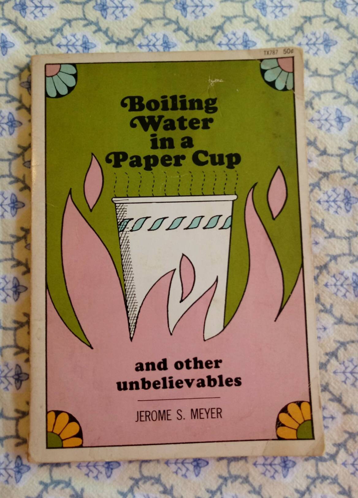 Boiling Water in a Paper Cup and Other Unbelievables Soft Cover Book by ...
