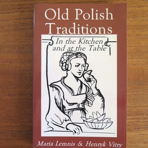 Old Polish Traditions: in the Kitchen and at the Table, Maria Lemnis ...