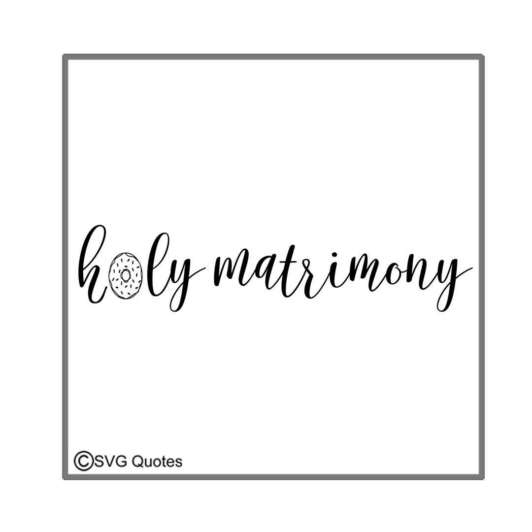 Holy Matrimony Quote SVG DXF EPS Cutting File for Cricut Explore ...
