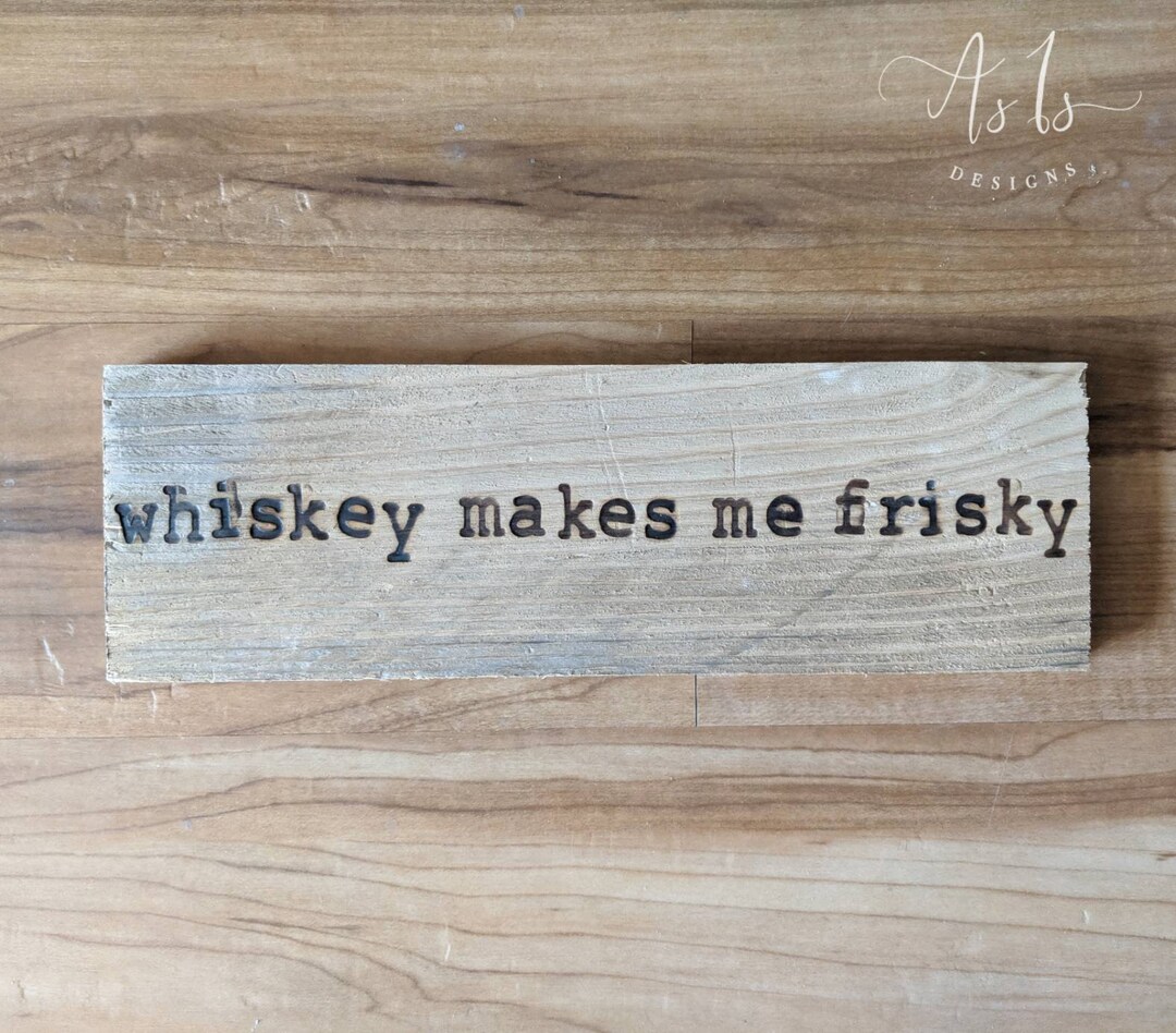 Whiskey Makes Me Frisky Quote Sign, Wood Whiskey Bar Decor, Whiskey ...