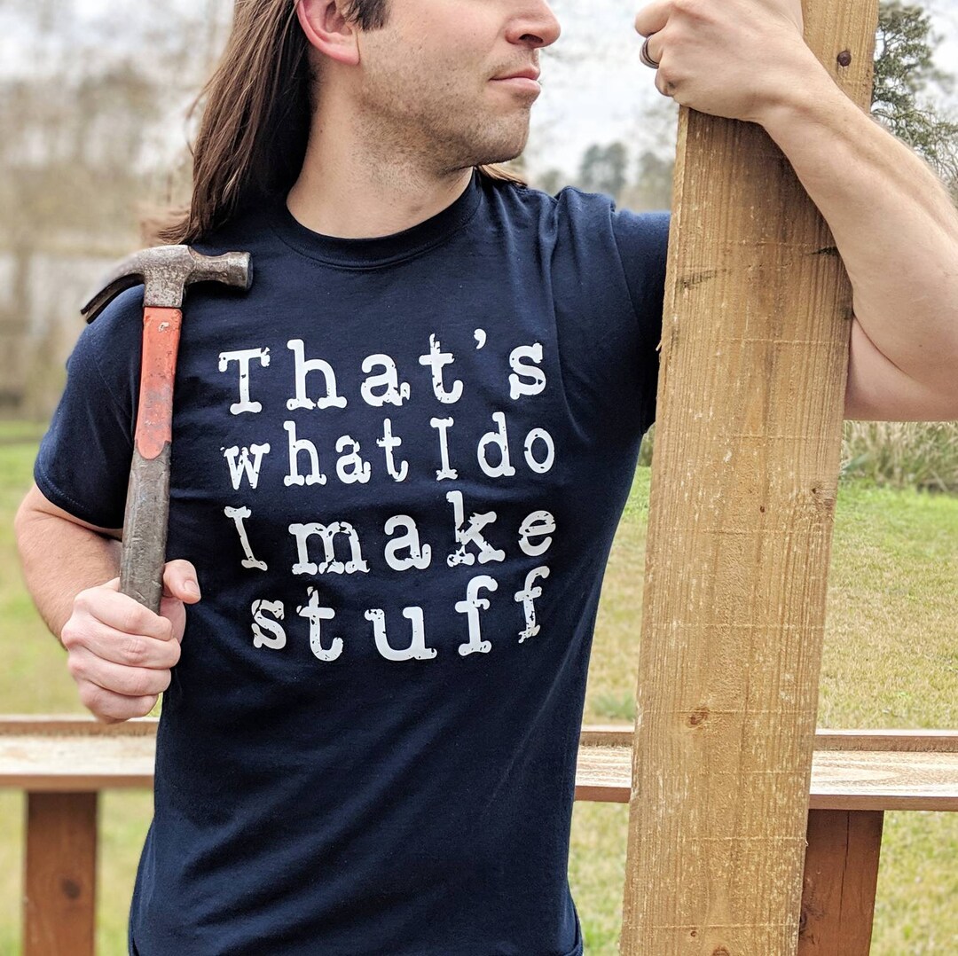 I Make Stuff Graphic Tee - Unisex Maker Shirt - Etsy