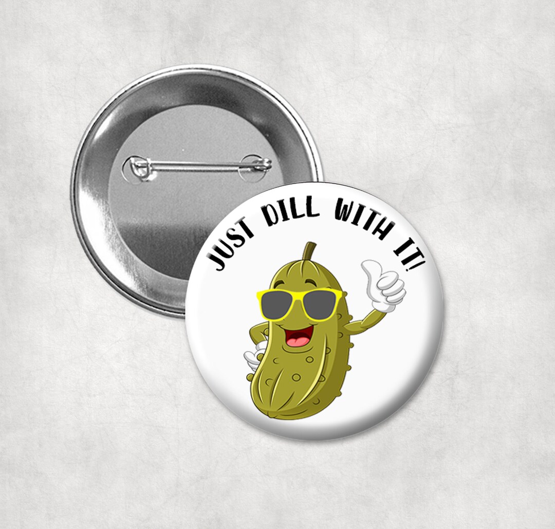 Dill Pickle Button Pin Flat Back or Magnets, Dill With It Badge, Cute ...