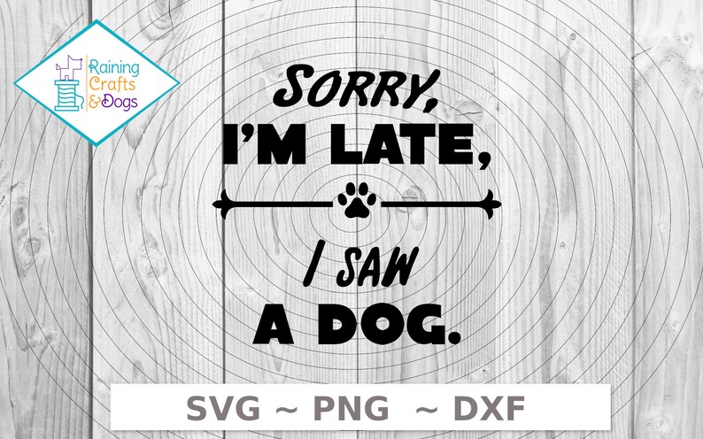 Sorry I'm Late I Saw a Dog SVG PNG DFX Digital Download - Etsy