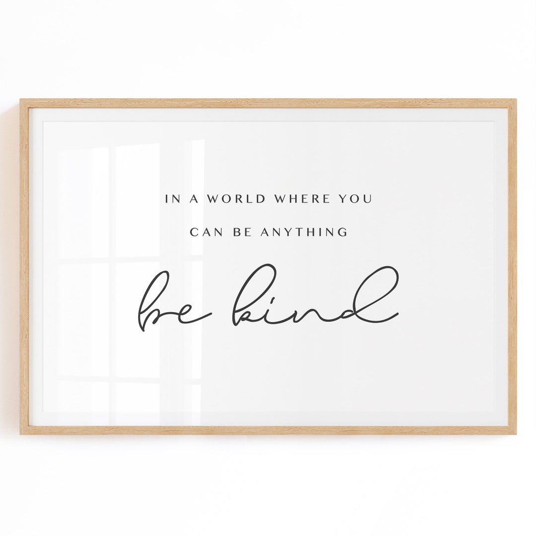 Be Kind Printable Quote Art - in a World Where You Can Be Anything Be ...