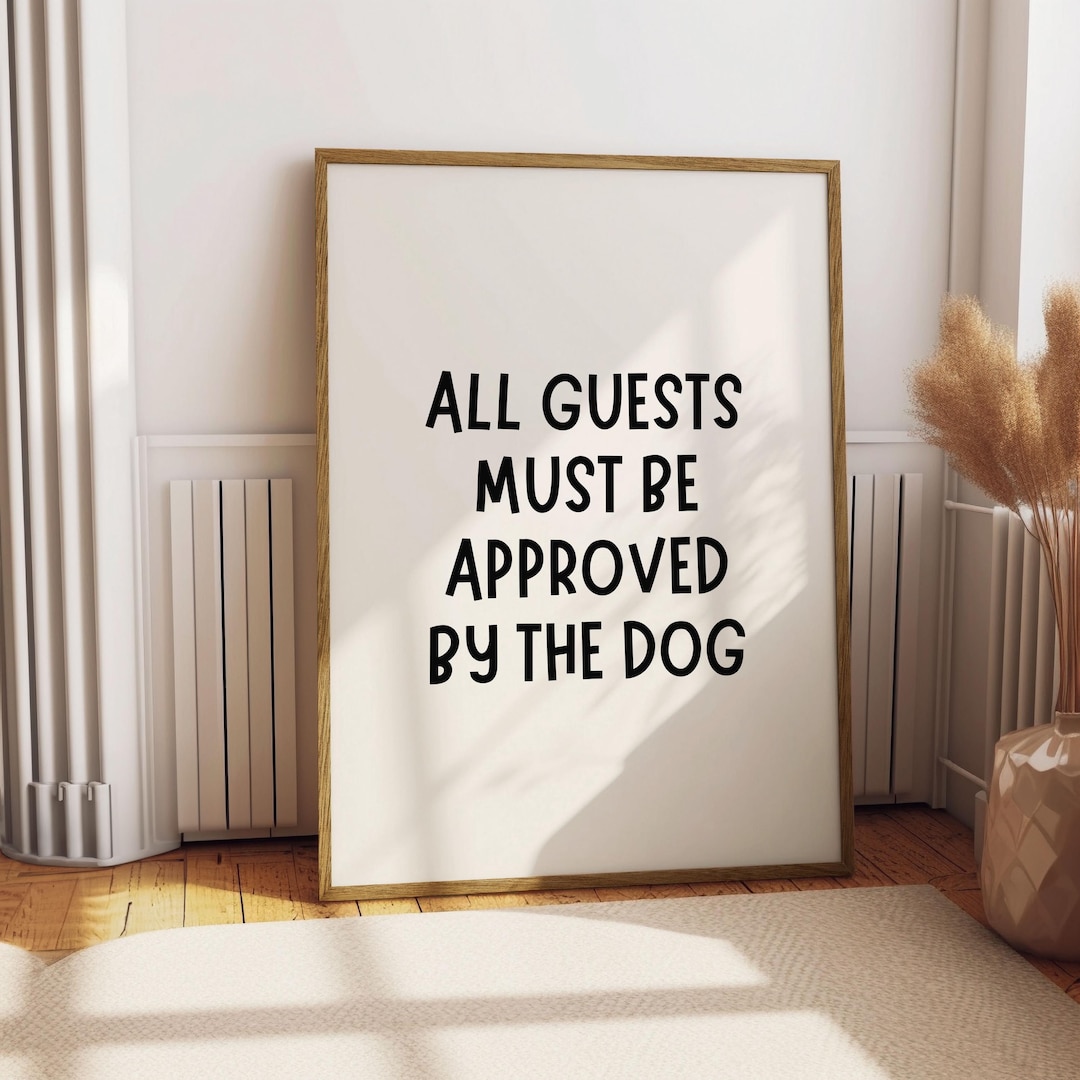 Funny Dog Quote Print, Dog Mom Gift, All Guests Must Be Approved by the ...
