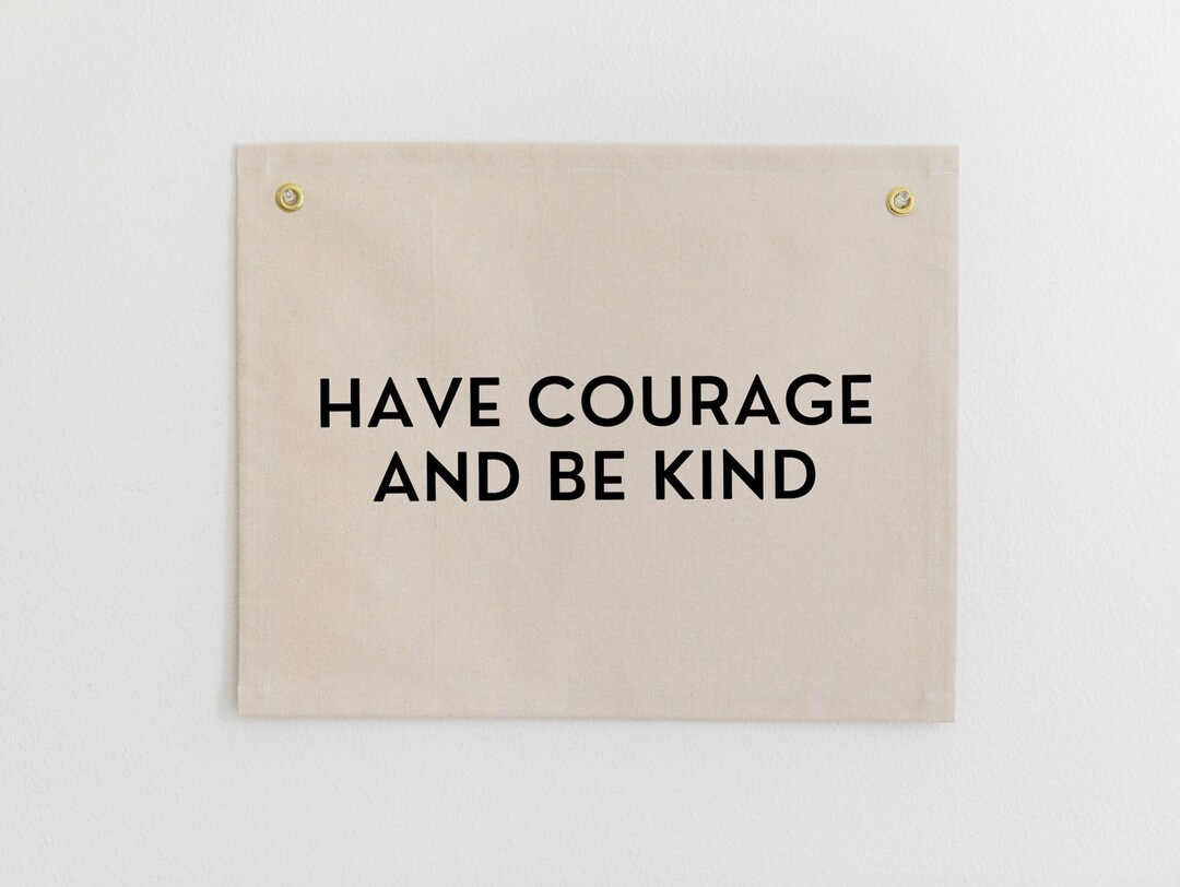 Have Courage and Be Kind Banner, Motivational Canvas Wall Banner ...