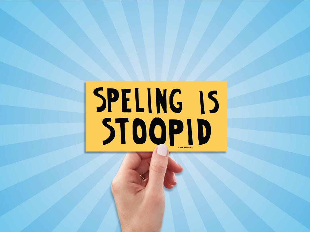 Spelling is Stupid Bumper Sticker, Gift for Bad Speller, Funny Grammar ...