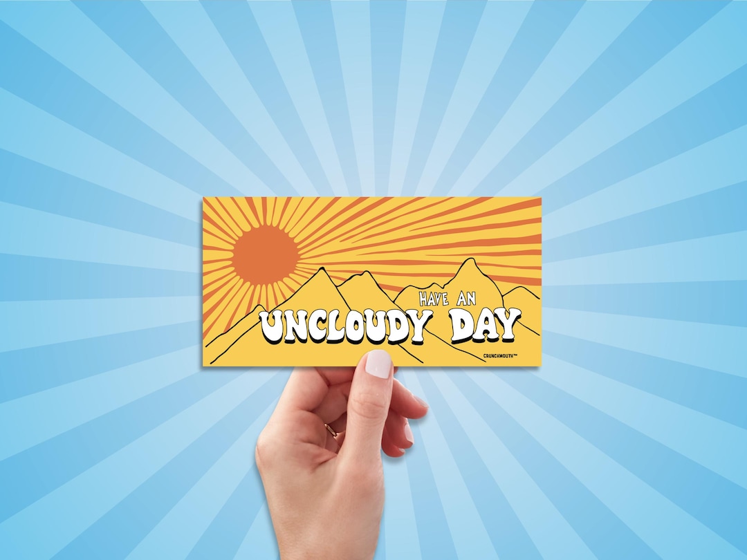 Have an Uncloudy Day Bumper Sticker, Have A Nice Day, I Hope Something ...