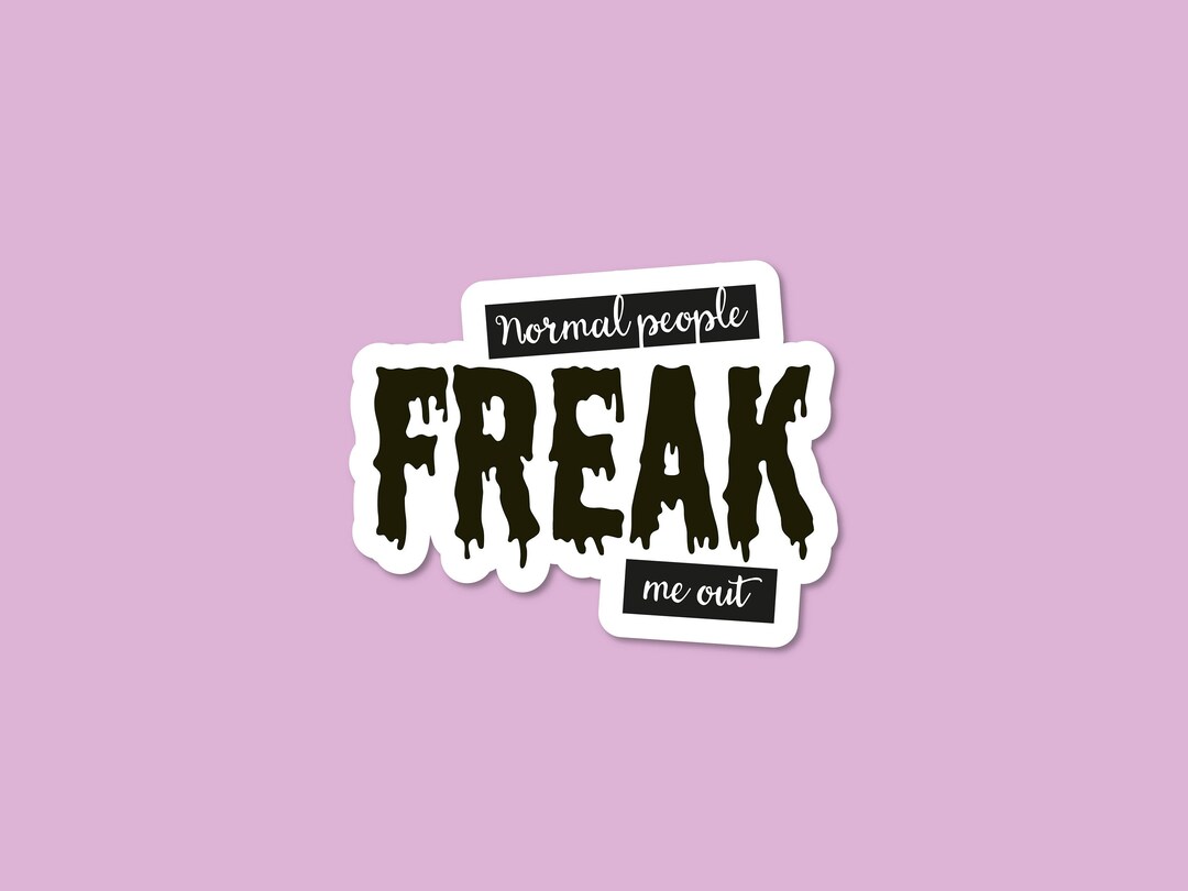 Normal People Freak Me Out Vinyl Sticker / Goth Stickers, Edgy Stickers ...