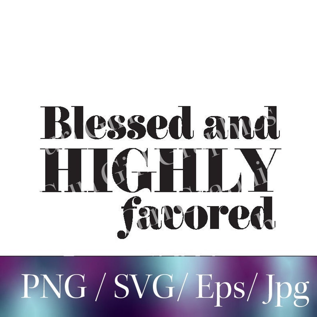 Christian Religious SVG PNG Eps Jpg Files, Blessed and Highly Favored ...