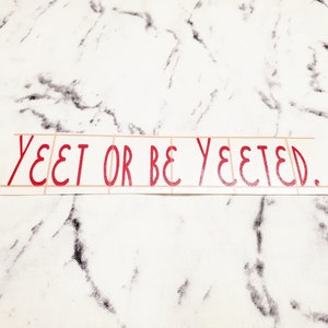 Yeet or Be Yeeted, Meme Gifts, Meme Life, Yeet Decal, Yeet Sticker ...