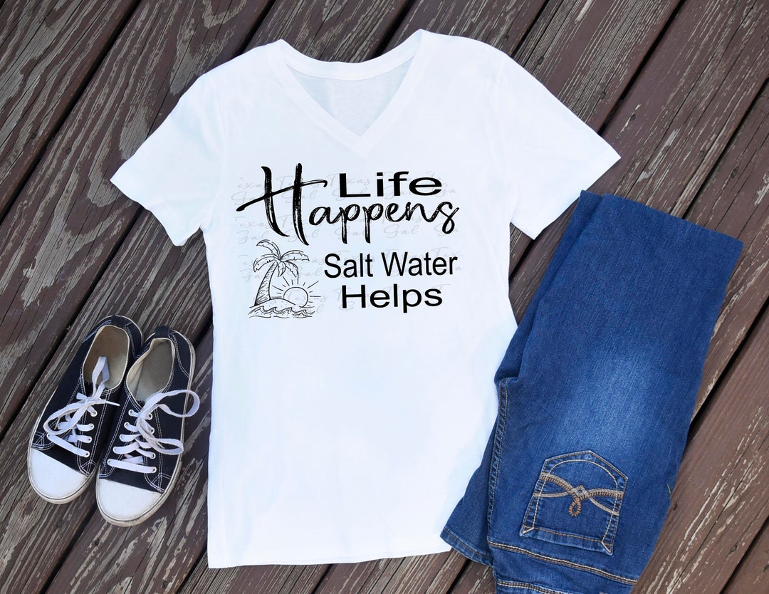 Life Happens, Salt Water, T-shirt, PNG, Sublimation, Digital Download ...