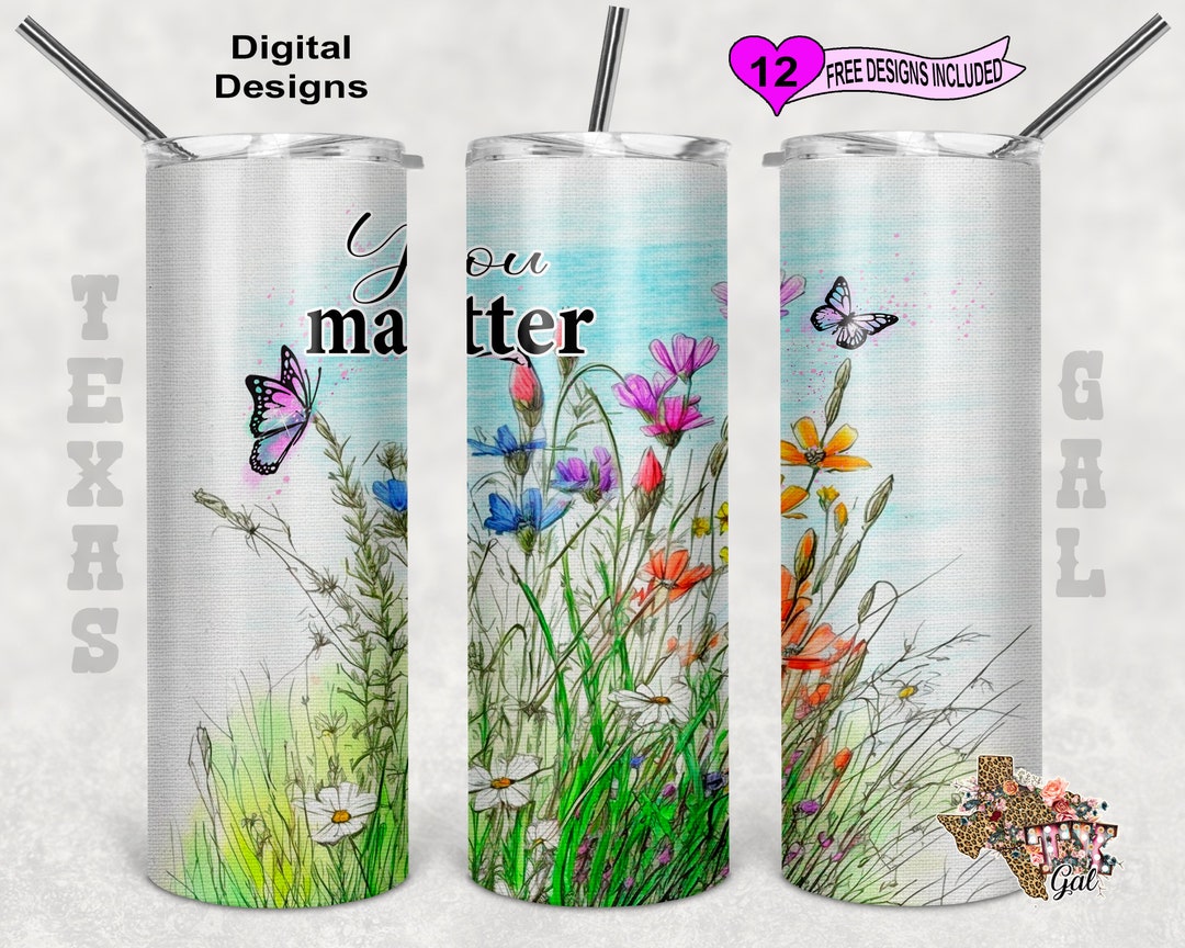 Inspirational Tumbler Wrap, You Matter Tumbler PNG, Floral Tumbler Wrap ...