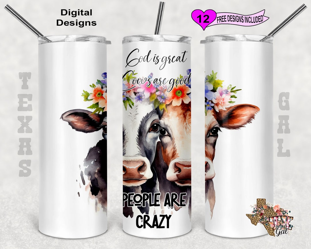 Cow Tumbler Wrap, God is Great Cows Are Good People Are Crazy ...