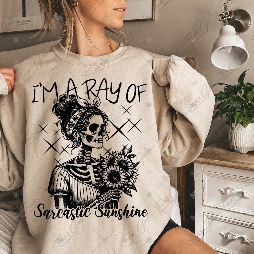 I'm A Ray of Sarcastic Sunshine PNG, Mom Skeleton PNG, Funny Saying Png ...