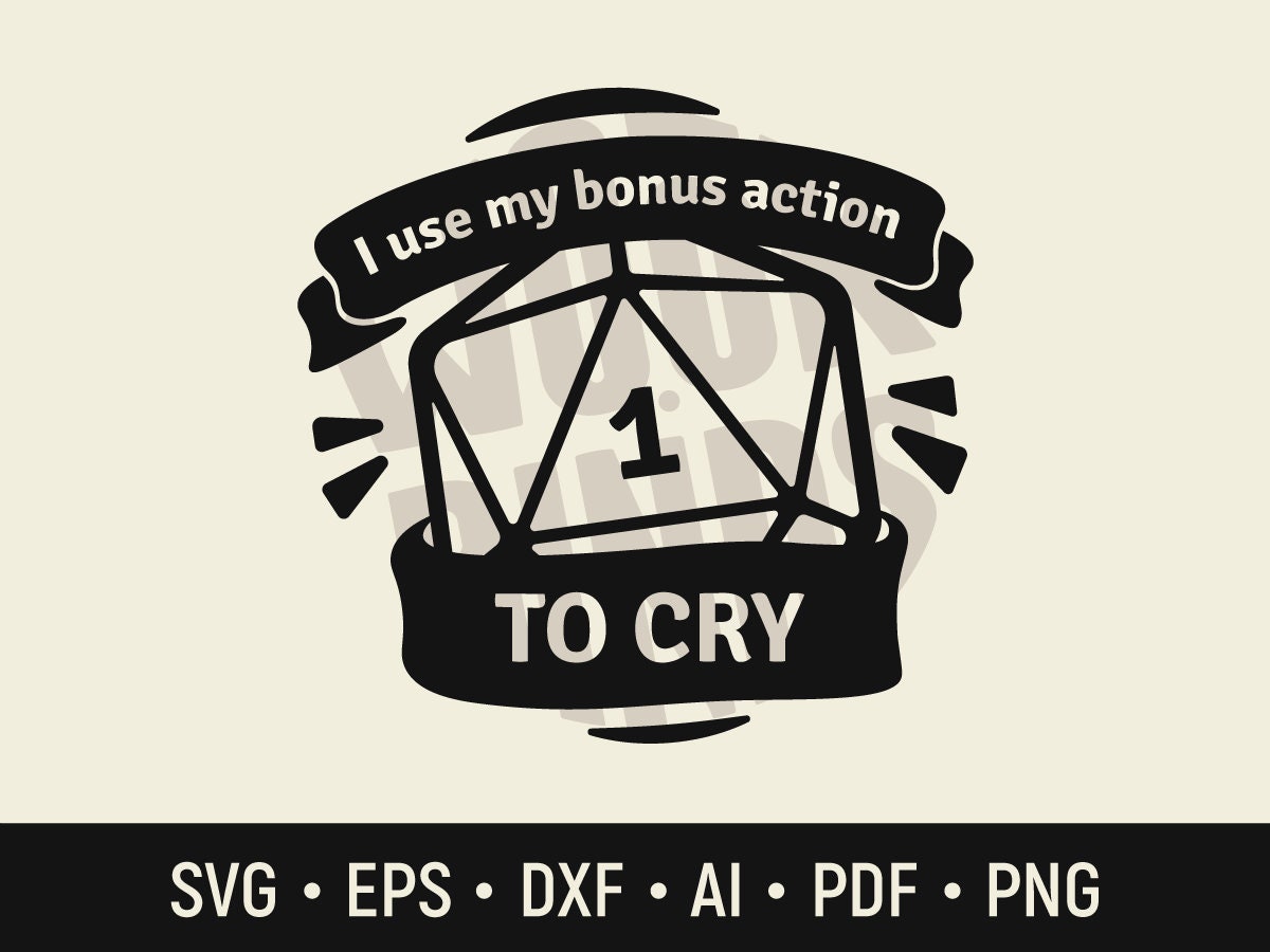 D&D I Use My Bonus Action to Cry SVG Phrase for Game Player - Etsy