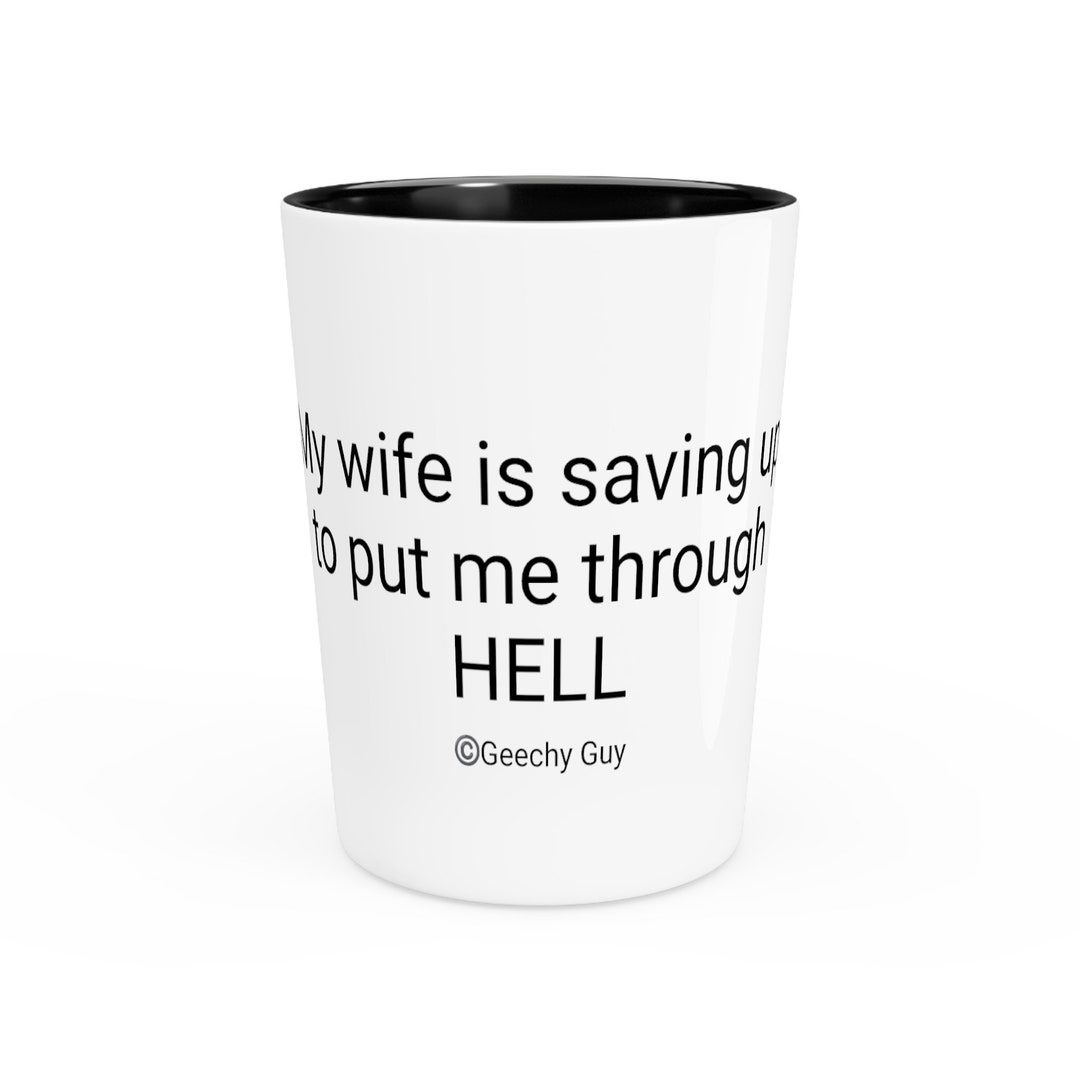 DAD JOKE SHOT Glass Geechy Guy my Wife is Saving up to Put Me Through ...