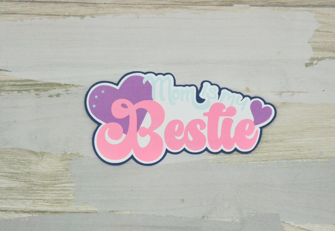 Mom is My Bestie Ever Paper Pieced Die Cut Title for Scrapbooking, Card ...