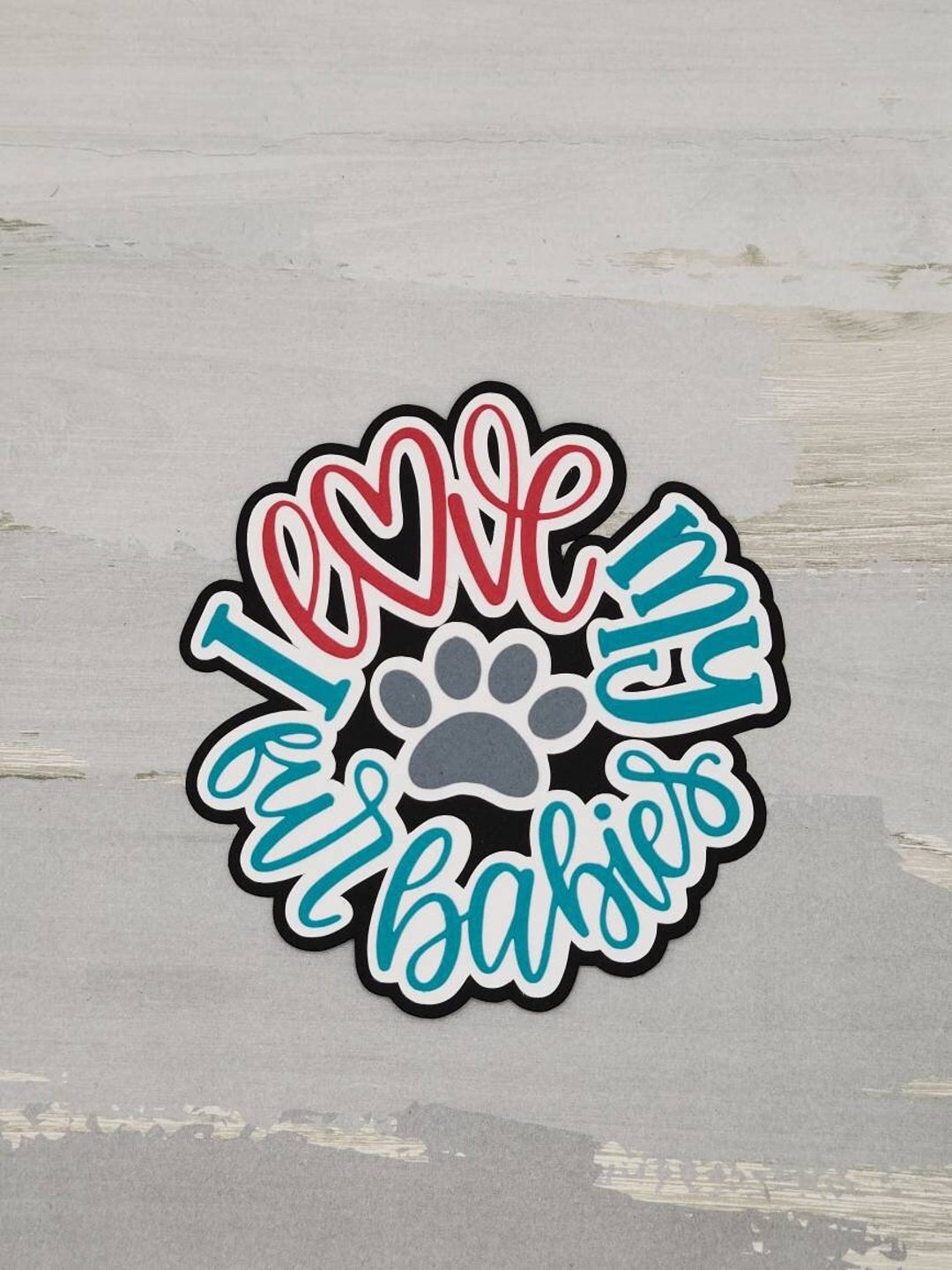 I Love My Fur Babies Paper Pieced Die Cut Title for Scrapbooking, Card ...