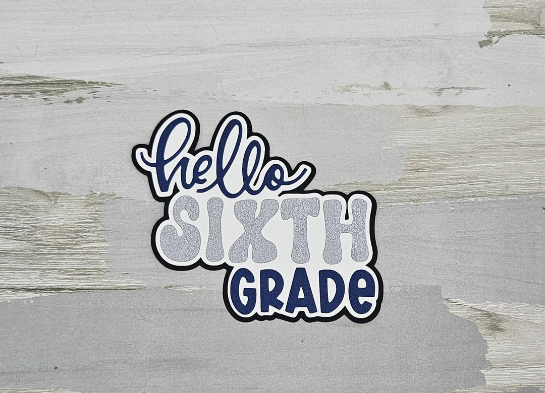 Hello Sixth Grade Paper Pieced Die Cut Title for Scrapbooking, Card ...