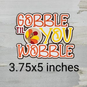 Gobble Til You Wobble Thanksgiving Paper Pieced Die Cut Title for ...