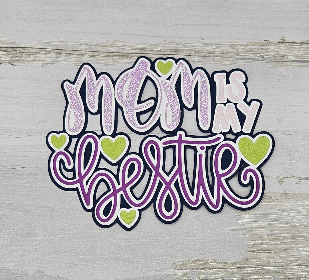 Mom is My Bestie Ever Paper Pieced Die Cut Title for Scrapbooking, Card ...