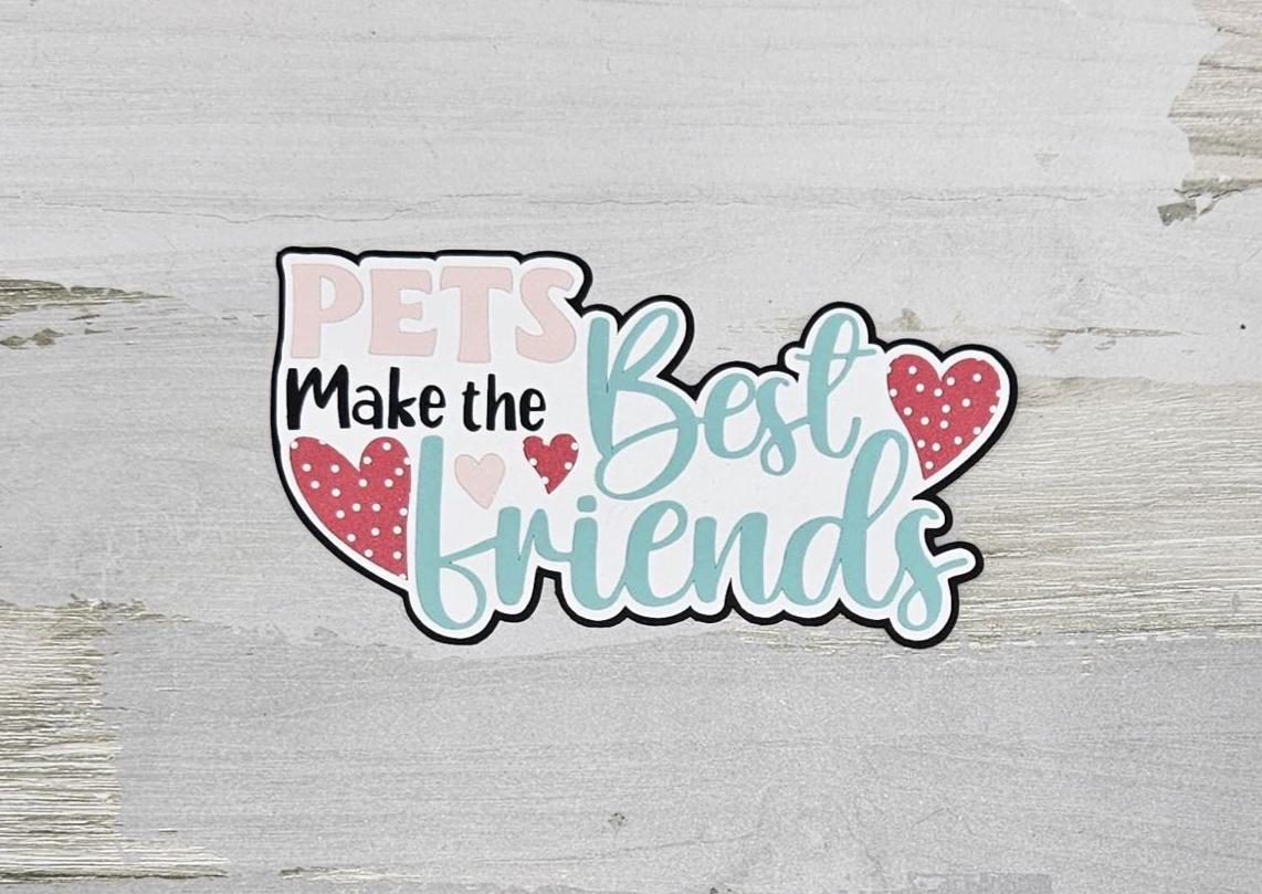 Pets Make the Best Friends Paper Pieced Die Cut Title for Scrapbooking ...