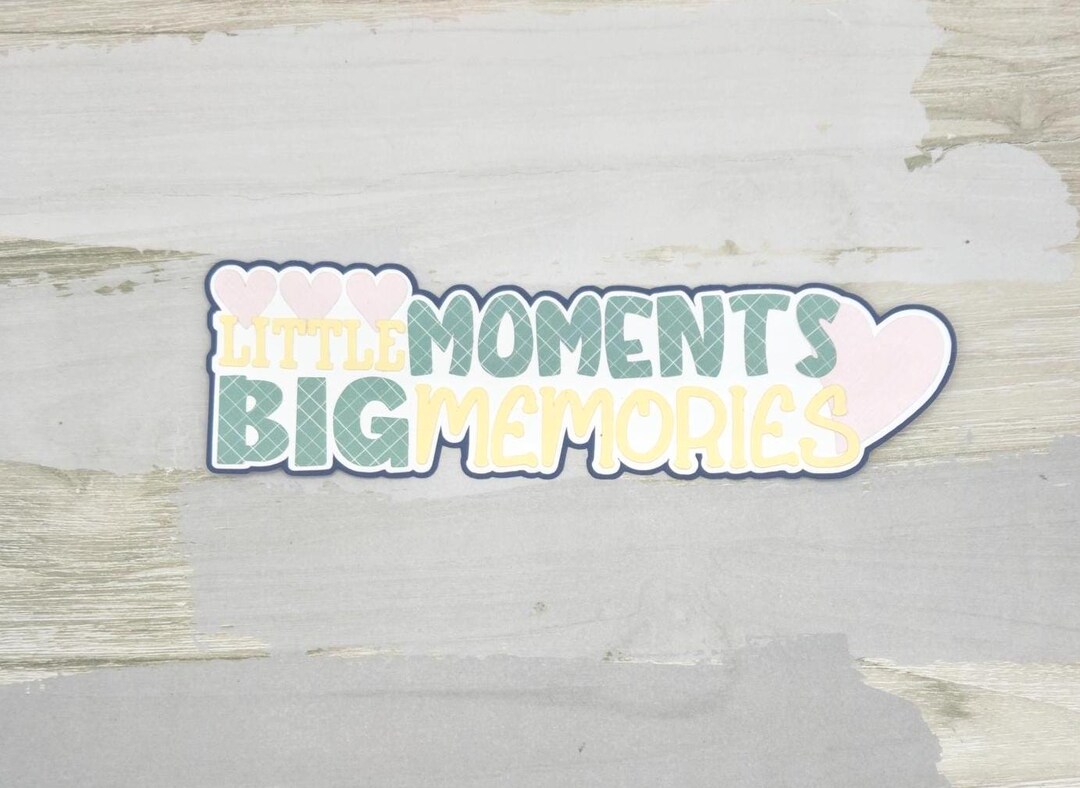 Little Moments Big Memories Paper Pieced Die Cut Title for Scrapbooking ...