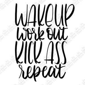 Wake Up, Work Out, Kick Ass, Repeat - Handdrawn Work Out/exercise Quote ...