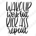Wake Up, Work Out, Kick Ass, Repeat - Handdrawn Work Out/exercise Quote ...