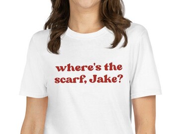 Where's the Scarf Jake XO, Taylor T-shirt, Jake's Tears Tshirt, All Too ...