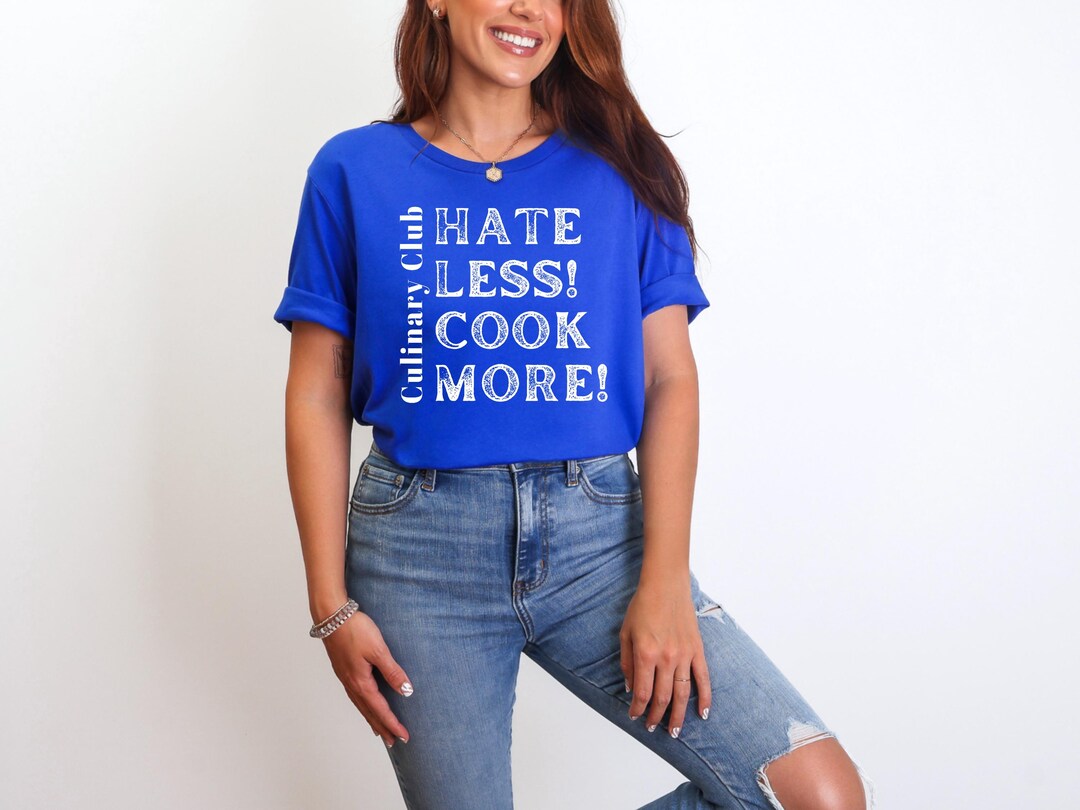 Culinary Club Shirt | Hate Less Cook More Sweatshirt or T-shirt | Fun ...
