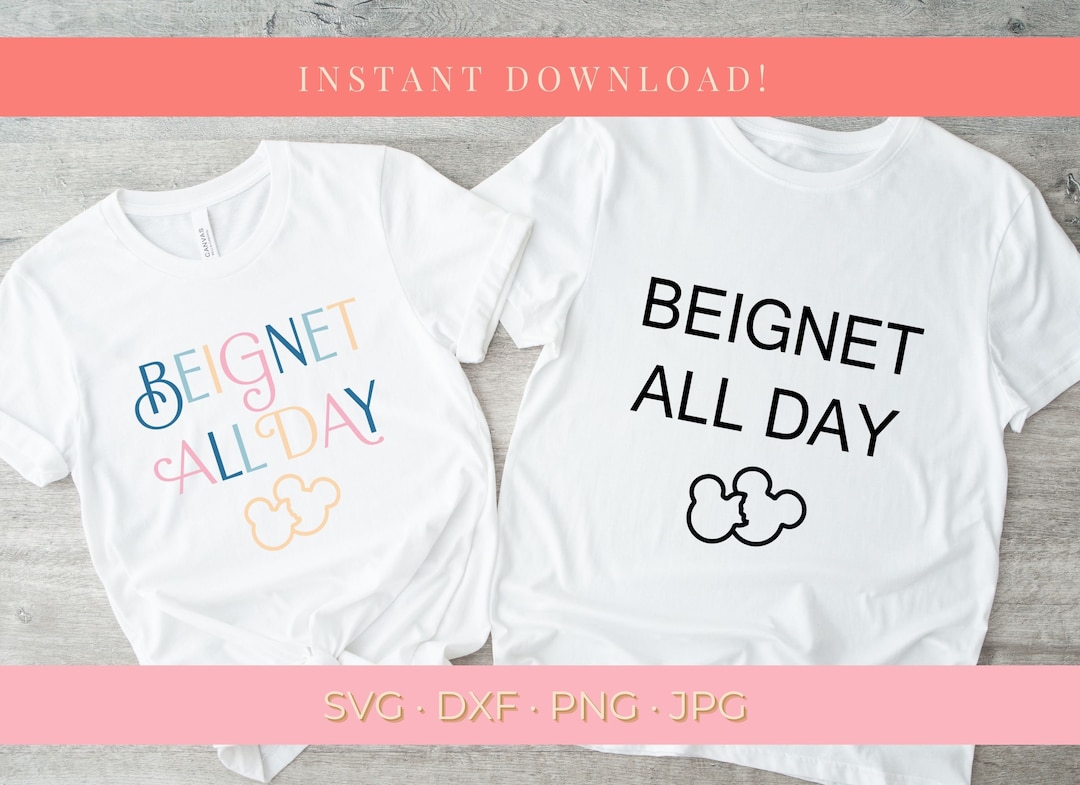 Beignet Disney Shirt SVG PNG DXF Jpg, Beignet All Day Disney Shirt ...