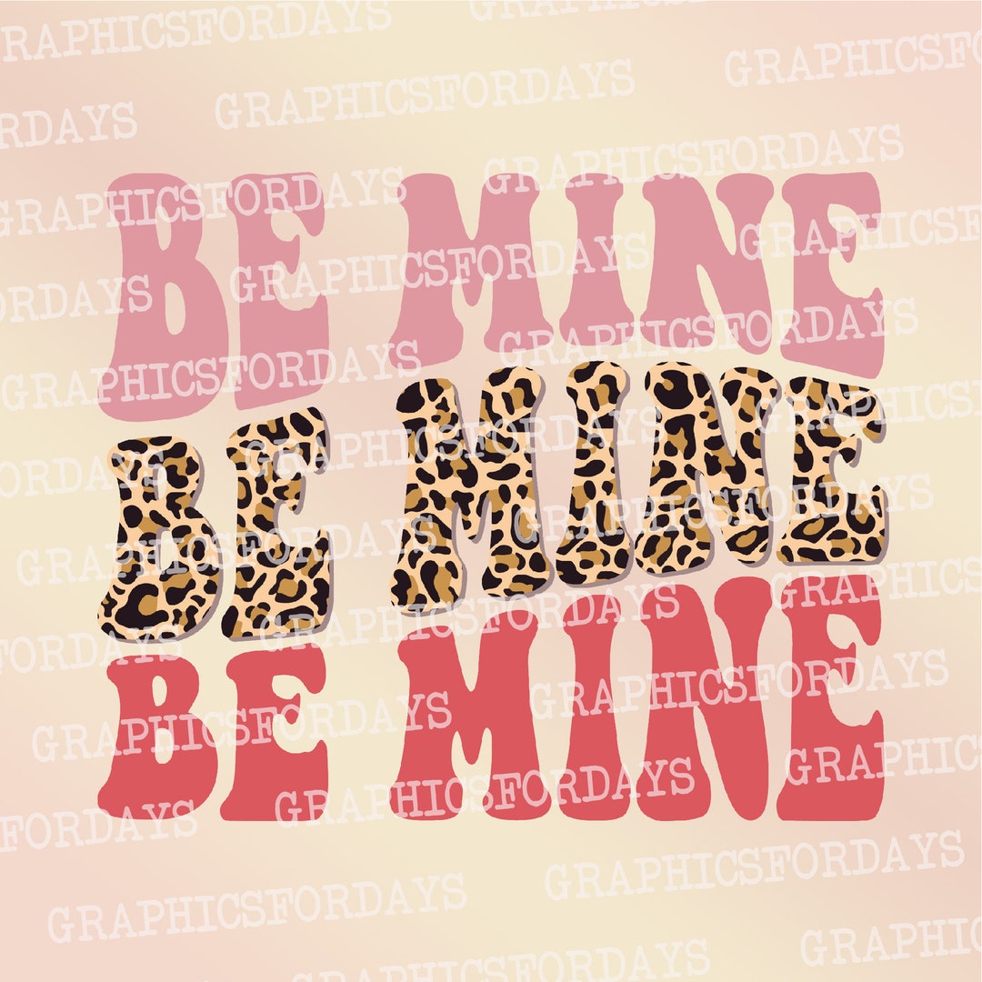 Stacked Be Mine PNG Sublimation File Shirt Design, Leopard Cheetah ...