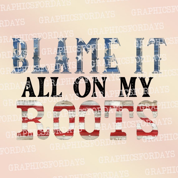Blame It All on My Roots PNG Sublimation File Shirt Design | Etsy