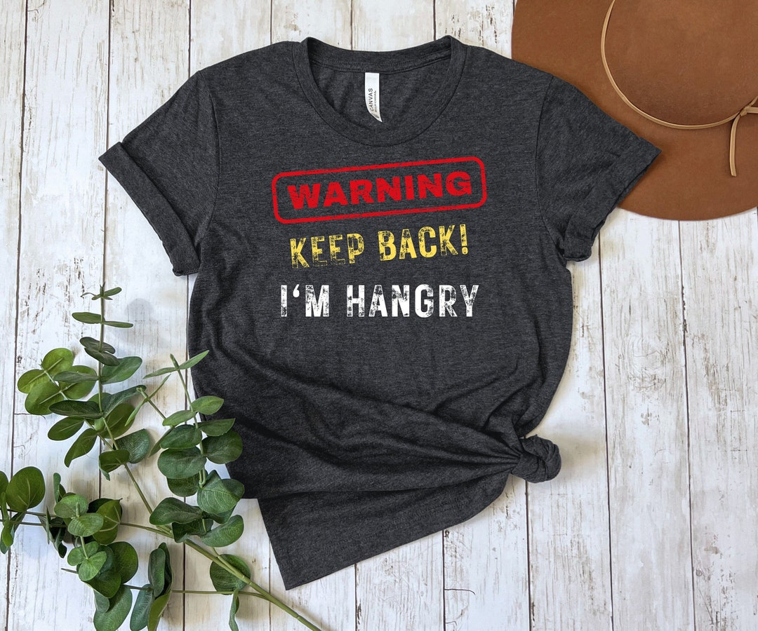 Warning Keep Back I'm Hangry T-shirt | Hangry Unisex Short Sleeve Tee ...