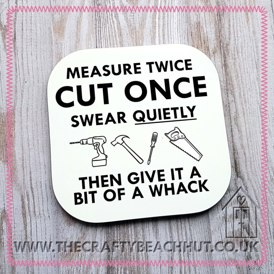 Measure Twice Cut Once Coaster Humorous Diy Gift Fathers Day Etsy Uk