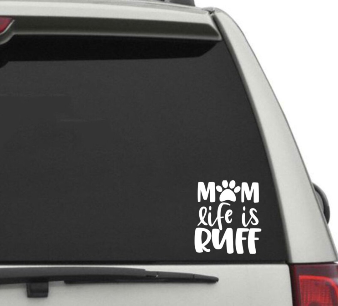 Mom Life is Ruff Decal, Mom Life is Ruff Car Decal, Mom Life is Ruff ...