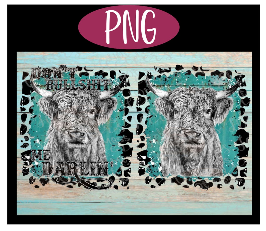 Don't Bullshit Me Darlin' - PNG - Highland Cow, Heifer, Teal, Cowprint ...