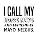 I Call My Horse Mayo and Sometimes Mayo Neighs. Funny Pun T-shirt - Etsy