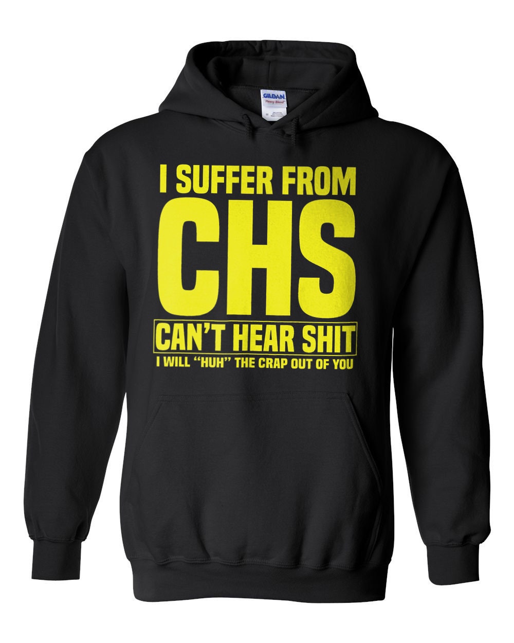I Suffer From CHS - Can't Hear Shit - I Will Huh the Crap Out of You ...