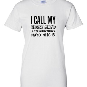 I Call My Horse Mayo and Sometimes Mayo Neighs. Funny Pun T-shirt - Etsy