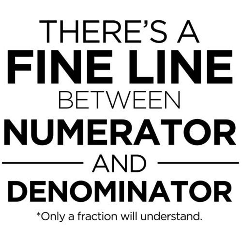 There's A Fine Line Between Numerator and Denominator - Funny Math ...