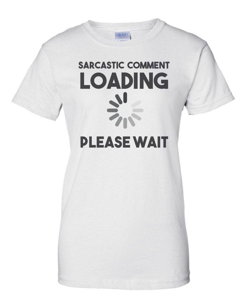 Sarcastic Comment Loading Please Wait Funny Shirt - Etsy
