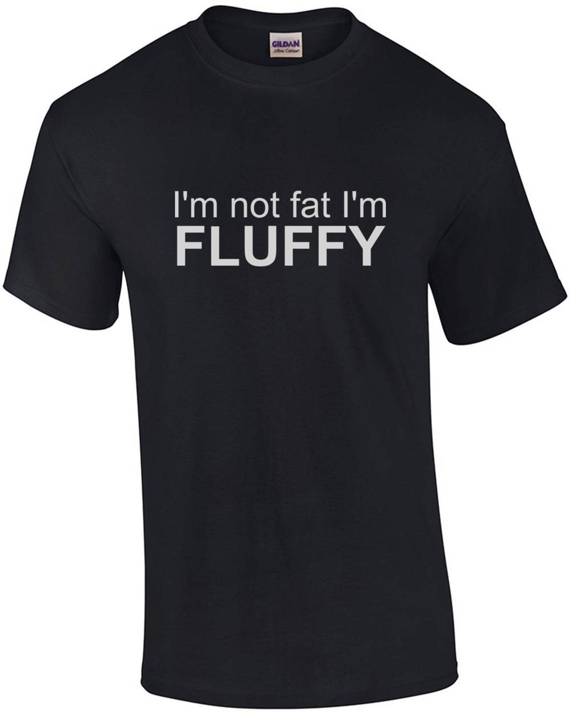 I'm Not Fat I'm Fluffy Shirt - Etsy