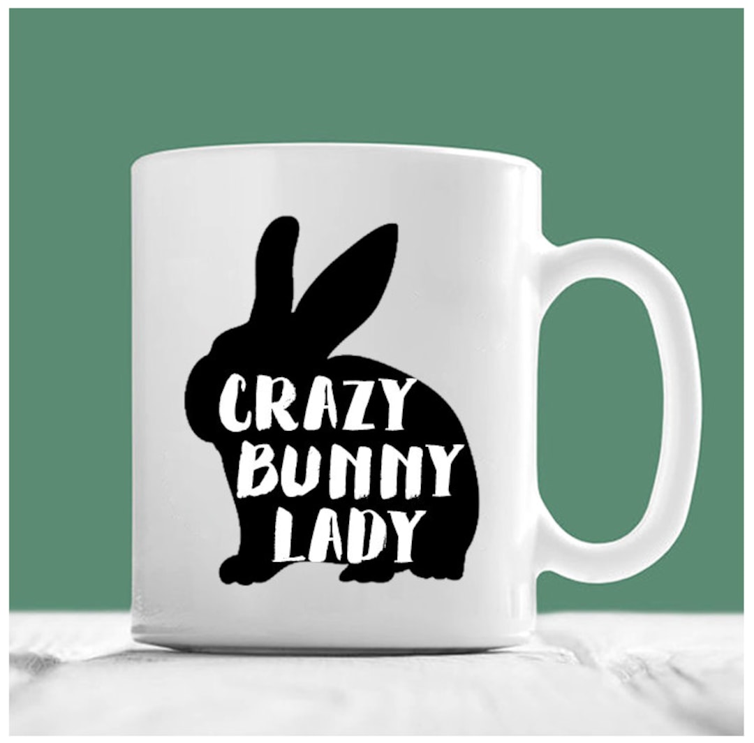 Bunny Mug Crazy Bunny Lady Rabbit Mug Rabbits Gift Rabbit - Etsy